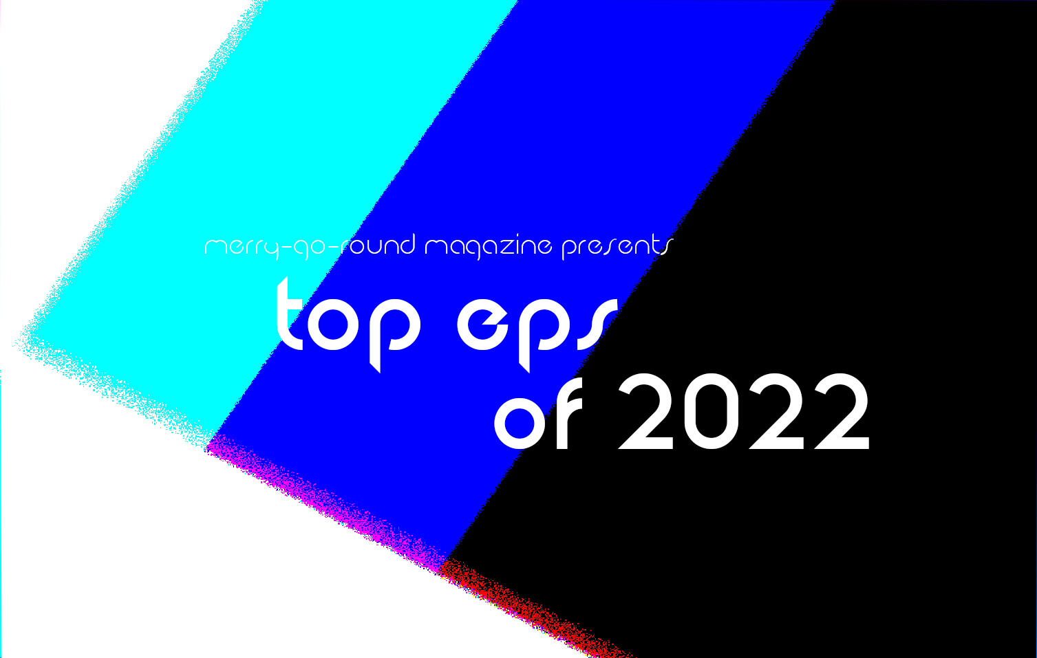 Merry-Go-Round's Top EPs of 2022 - Merry-Go-Round Magazine