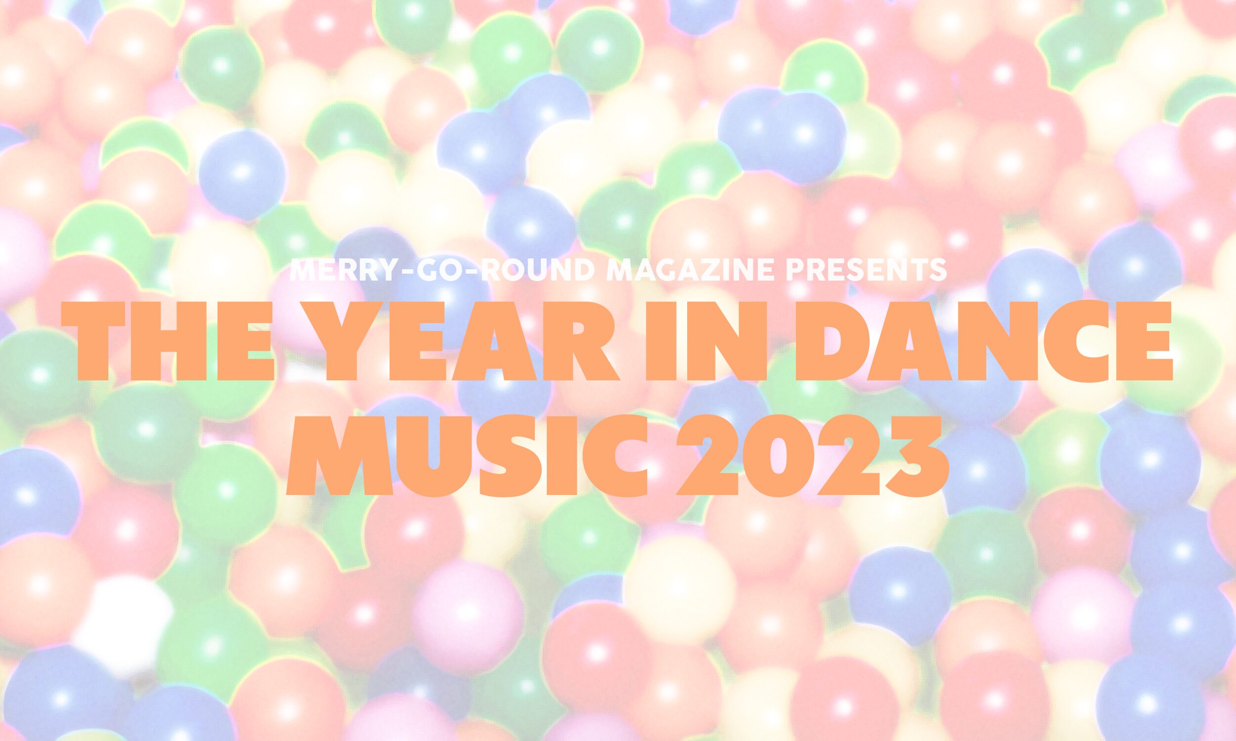 Merry-Go-Round's Year In Dance Music 2023 - Merry-Go-Round Magazine